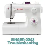 SINGER 2263 Common Problems And Troubleshooting