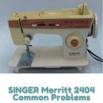 SINGER Merritt 2404 Problems And Troubleshooting