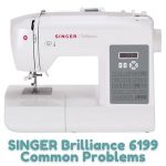 SINGER Brilliance 6199 Problems And Troubleshooting