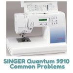 SINGER Quantum 9910 Common Problems And Troubleshooting