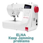 ELNA Sewing Machine Keep Jamming Problems