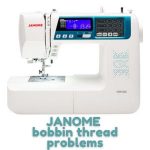 JANOME Sewing Machine Bobbin Thread Problems