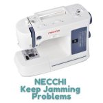 NECCHI Sewing Machine Keep Jamming Problems