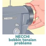 NECCHI Sewing Machine Bobbin Tension Problems