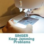 SINGER Sewing Machine Keep Jamming Problems