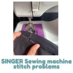 SINGER Sewing Machine Stitch Problems
