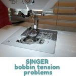 SINGER Sewing Machine Bobbin Tension Problems