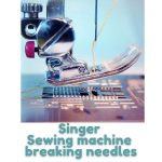 Singer Sewing Machine Breaking Needles Problems