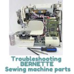 Troubleshooting BERNETTE Sewing Machine Parts