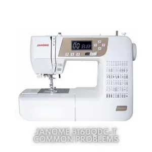 Janome 3160QDC-T Common Problems