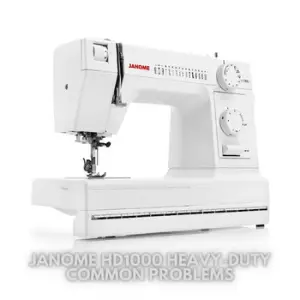 Janome HD1000 Heavy-Duty Common Problems