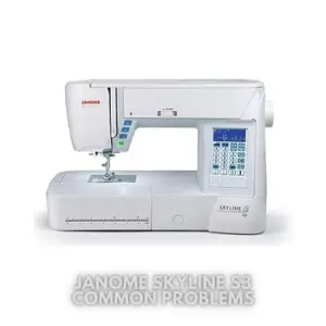 Janome Skyline S3 Common Problems
