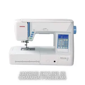 Janome Skyline S5 Common Problems