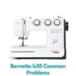 Bernette B35 Common Problems