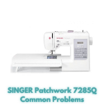 SINGER Patchwork 7285Q Common Problems