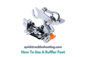 How To Use A Ruffler Foot: The Fastest Gathering Technique