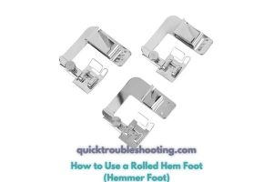 How To Use A Rolled Hem Foot (Hemmer): A Step-by-Step Guide