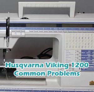 Husqvarna Viking 1200 Common Problems