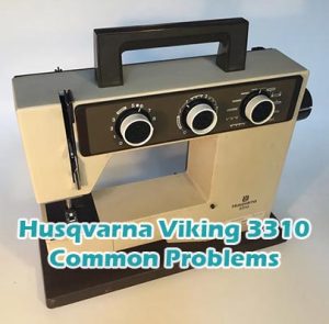 Husqvarna Viking 3310 Common Problems