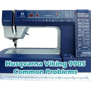 Husqvarna Viking 990S Common Problems