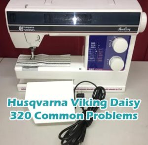 Husqvarna Viking Daisy 320 Common Problems