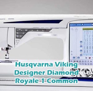 Husqvarna Viking Designer Diamond Royale 1 Common Problems