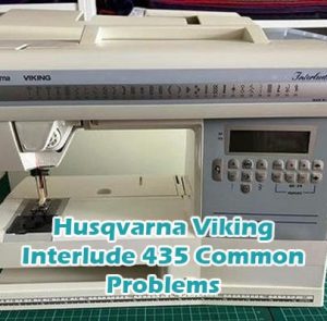 Husqvarna Viking Interlude 435 Common Problems