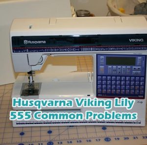 Husqvarna Viking Lily 555 Common Problems