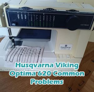 Husqvarna Viking Optima 620 Common Problems