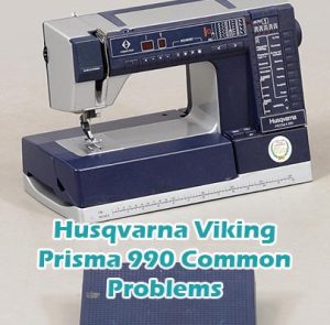 Husqvarna Viking Prisma 990 Common Problems
