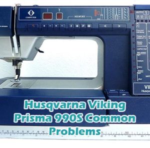 Husqvarna Viking Prisma 990S Common Problems
