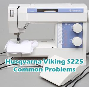 Husqvarna Viking S225 Common Problems