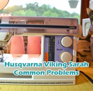 Husqvarna Viking Sarah Common Problems
