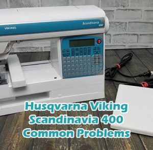 Husqvarna Viking Scandinavia 400 Common Problems
