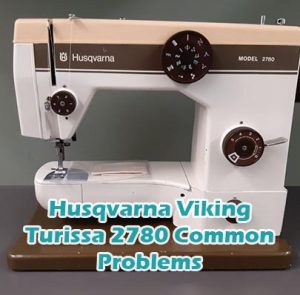 Husqvarna Viking Turissa 2780 Common Problems